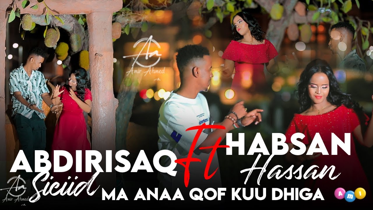 HABSAN HASSAN Feat ABDIRISAAQ SICIID ~ MA ANAA QOF KUU DHIGA ~ OFFICIAL VEDEO 4K 2025 - YouTube