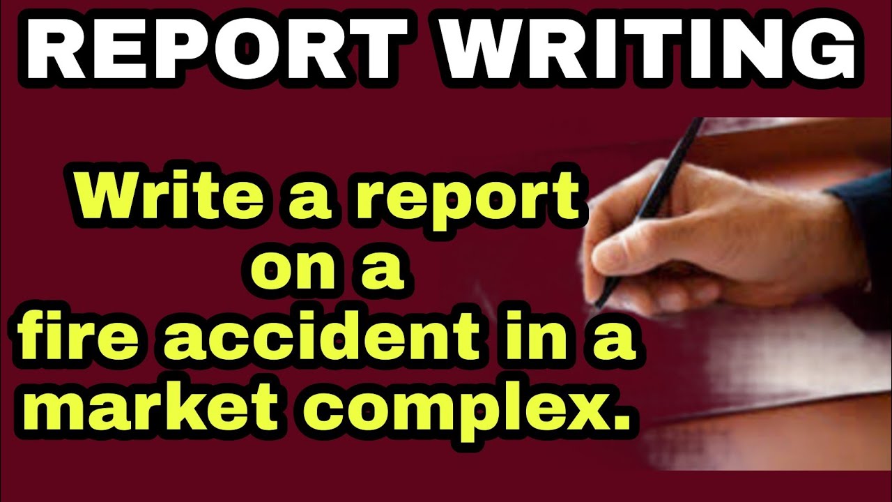 A Report On A Fire Accident In A Market Complex Report Writing How a-report-on-a-fire-accident-in-a-market-complex-report-writing-how