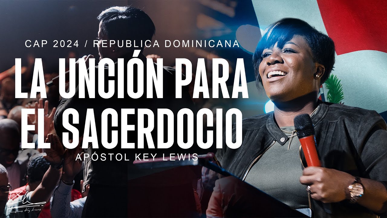 LA UNCIÓN PARA EL SACERDOCIO /APÓSTOL KEY LEWIS / CAP REPÚBLICA ...