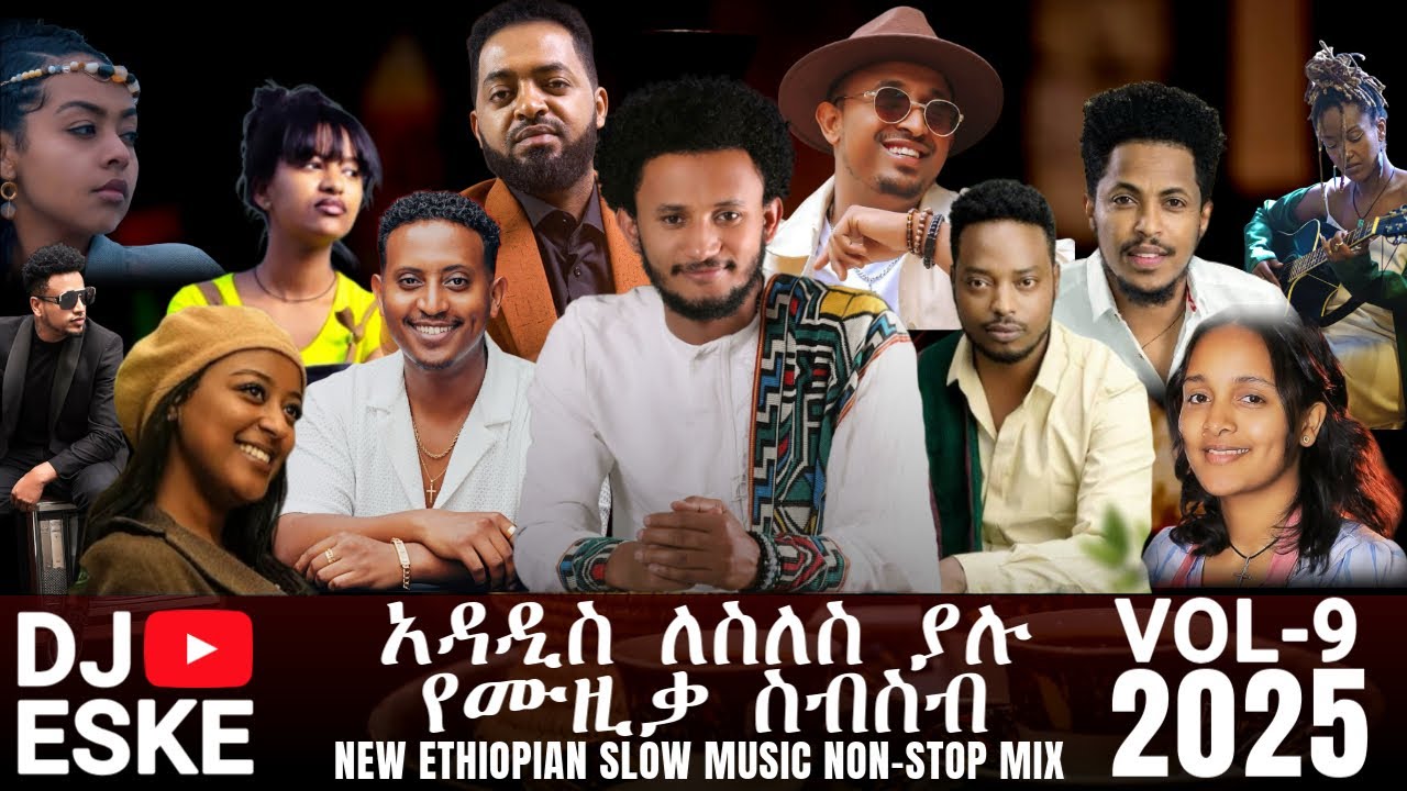 DJ ESKE - NEW ETHIOPIAN SLOW MUSIC NON-STOP MIX 2025 VOL-9 - YouTube Music