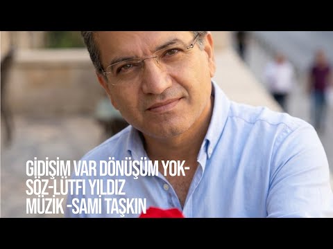 GİDİŞİM VAR DÖNÜŞÜM YOK-SÖZ-Lütfi YILDIZ 