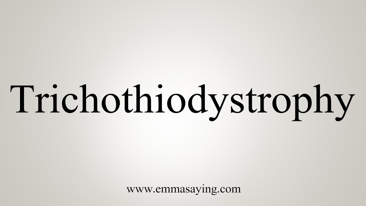 How To Say Trichothiodystrophy - YouTube