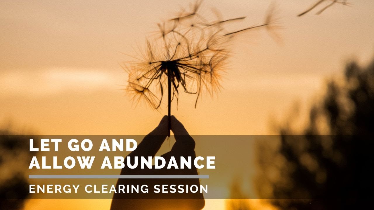 Energy Clearing to Let Go and Allow Abundance to Find You... - YouTube