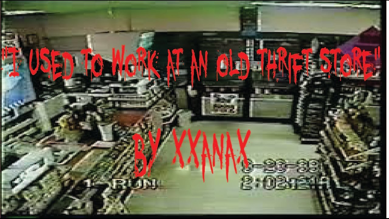 "I used to work at an old thrift store" by xxanax | Scary Stories - YouTube