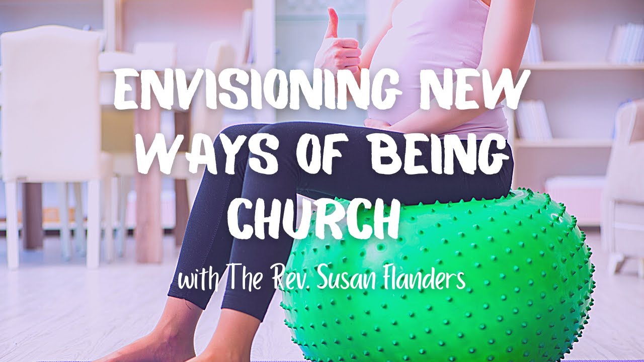 Envisioning New Ways of Being Church with The Rev. Susan Flanders - YouTube