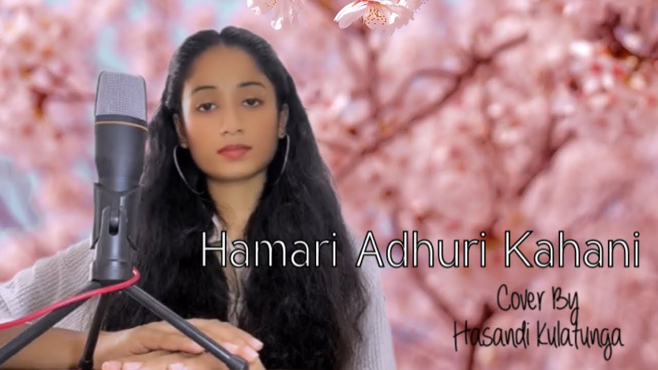 Hamari Adhuri Kahani - Cover By Hasandi Kulatunga - YouTube