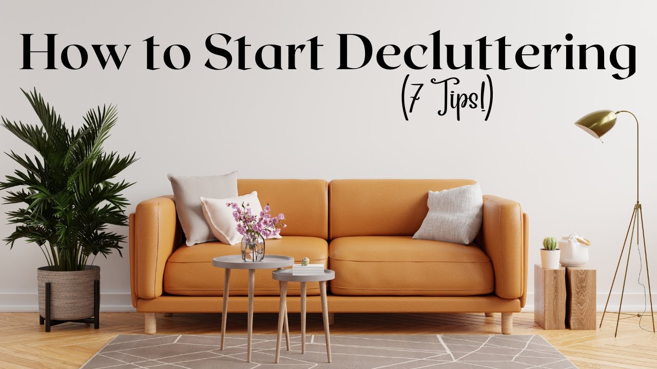 7 TIPS TO HELP YOU GET STARTED DECLUTTERING - YouTube