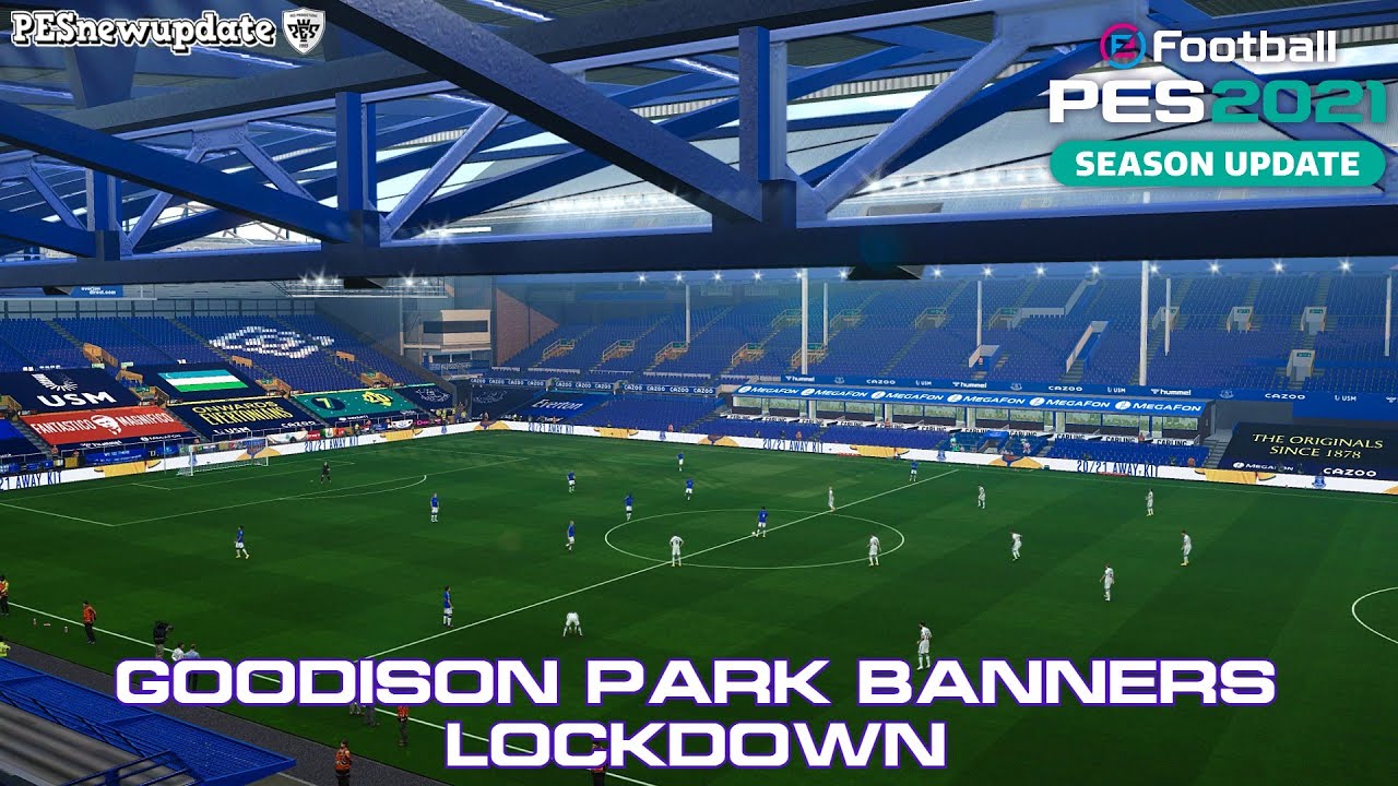 PES 2021 Goodison Park Stadium Banners LockDown by Golden_Ghost - YouTube