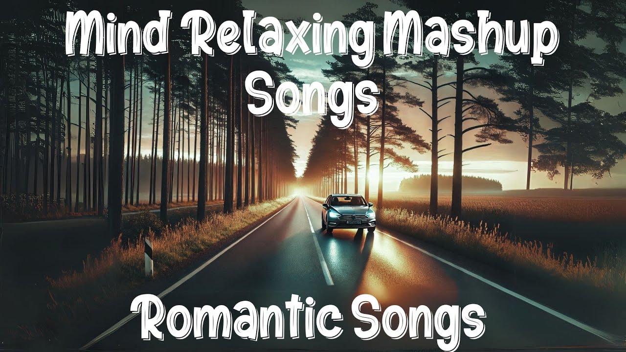 Mind Relaxing Mashup songs | Romantic Mashup | love mashup - YouTube