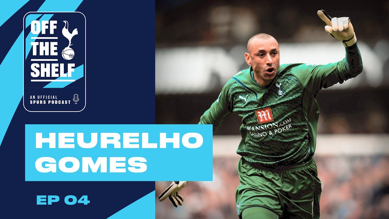 OFFICIAL SPURS PODCAST EP 04 | HEURELHO GOMES - YouTube