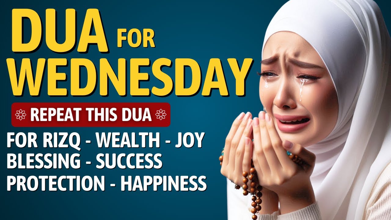 WEDNESDAY DUA | for Rizq, Wealth, Success, Joy, Blessing, Protection ...