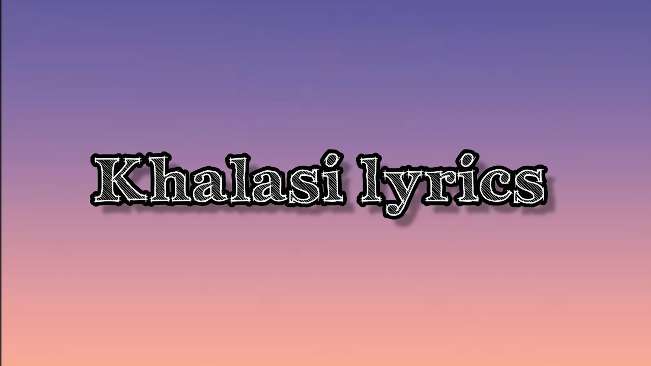Khalasi lyrics 💞 #lyrics - YouTube