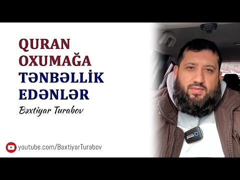 Quran oxuya bilmirəm, tənbəllik edirəm, nə edim? | Bəxtiyar Turabov