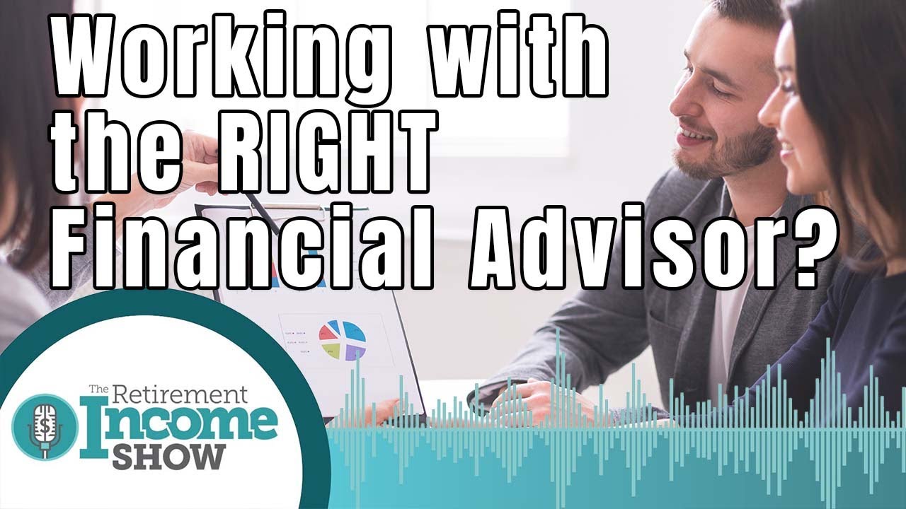 Are You Working with the RIGHT Financial Advisor | The Retirement ...