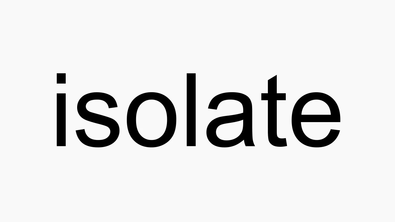 How to pronounce isolate - YouTube