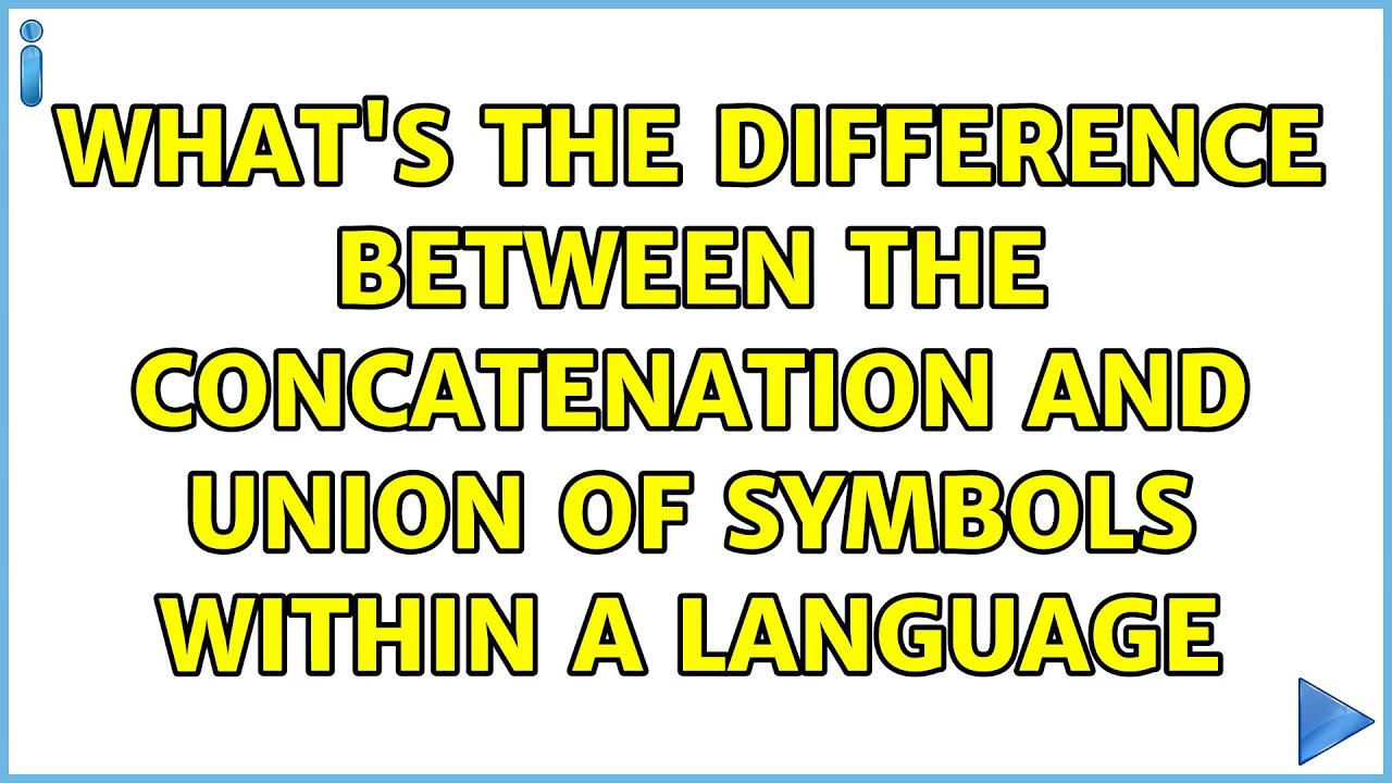 What's the difference between the concatenation and union of symbols ...