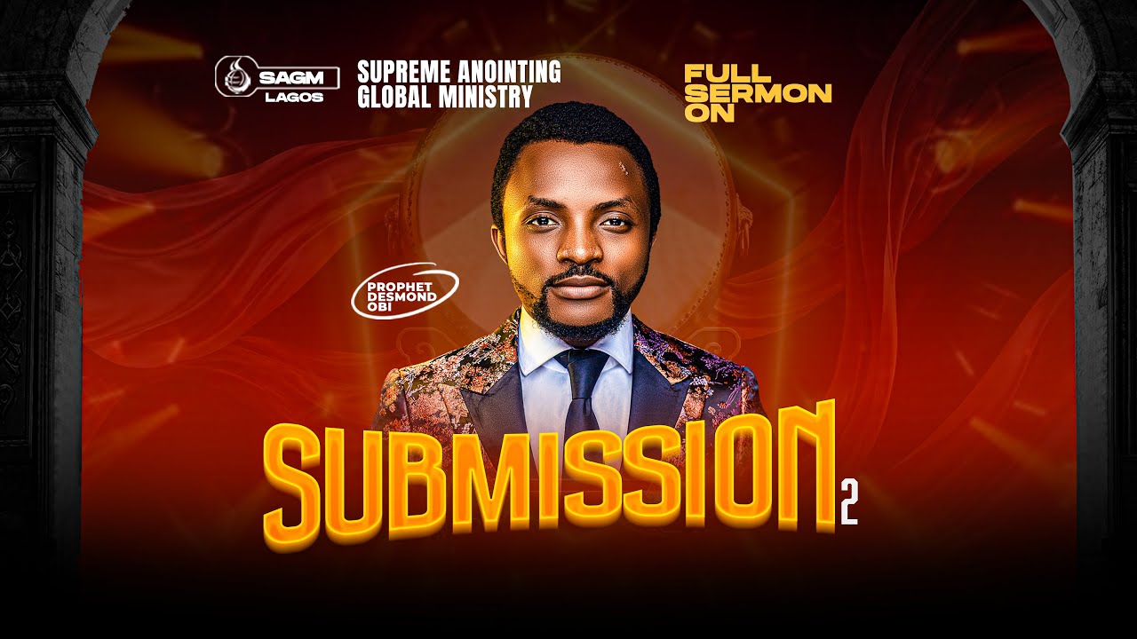 FULL SERMON ON SUBMISSION 2 BY PROPHET DESMOND OBI | 7 DEC 25 - YouTube