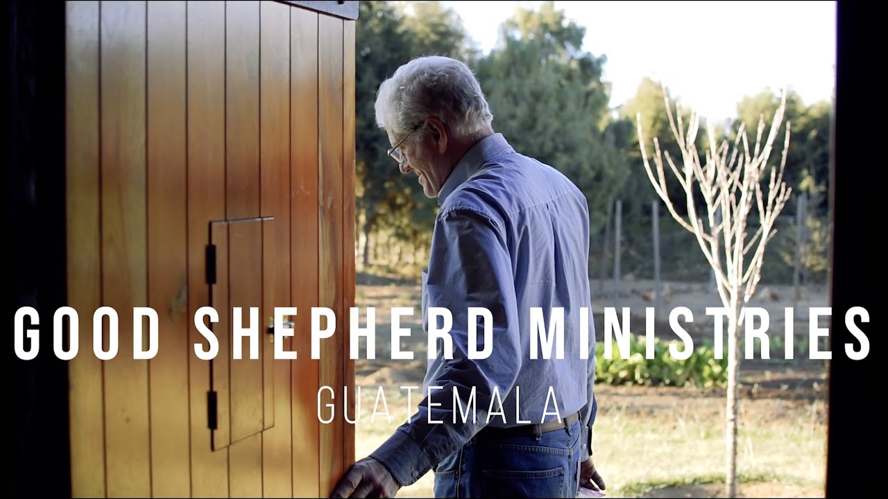 Good Shepherd Ministries - Guatemala | Mini Documentary - YouTube