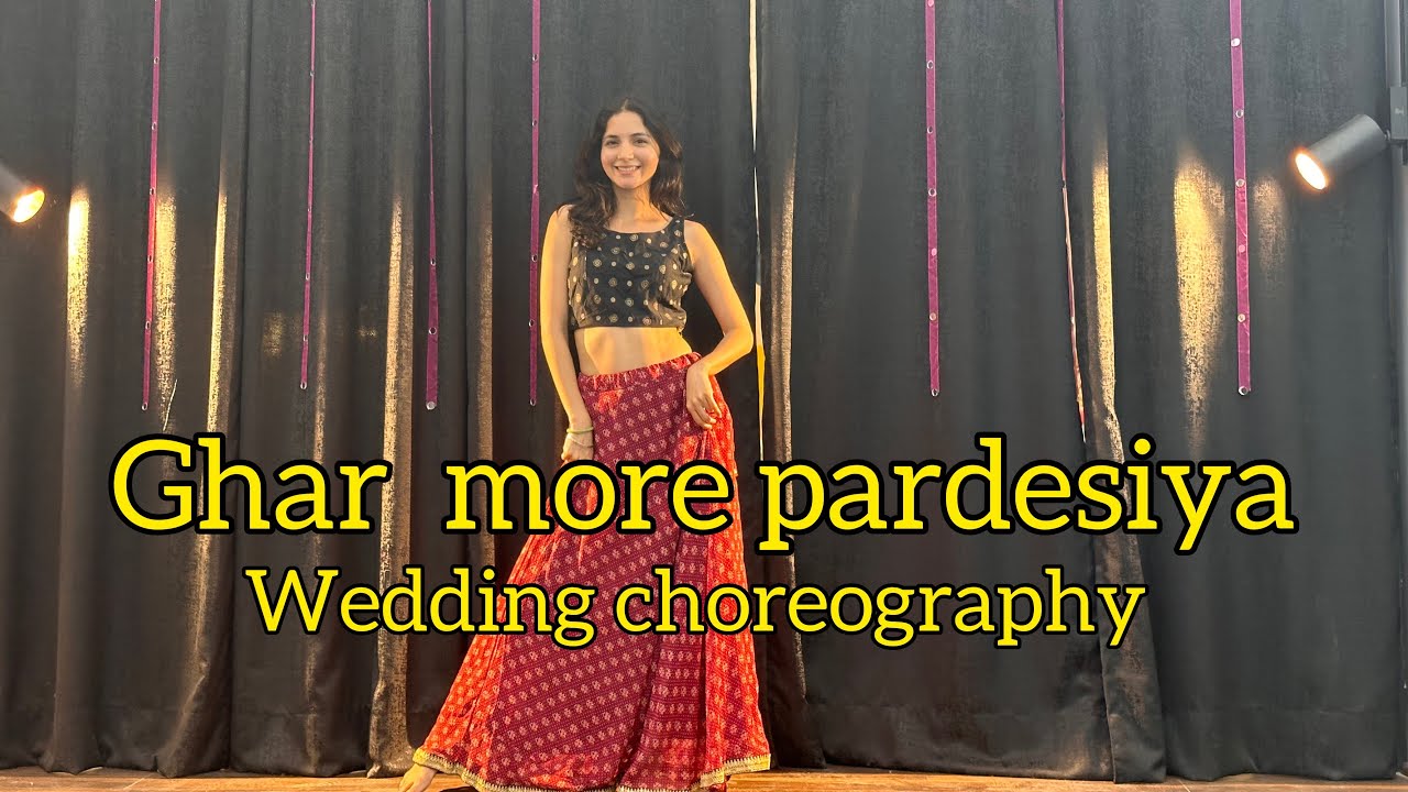Ghar more pardesiya | Wedding Choreography | Khyati Sahdev ...