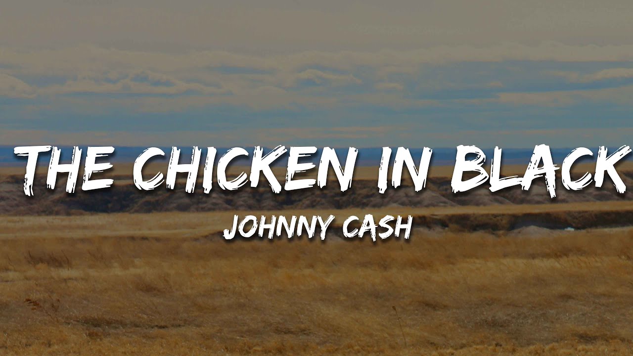 Johnny Cash - The Chicken In Black (Lyrics) - YouTube