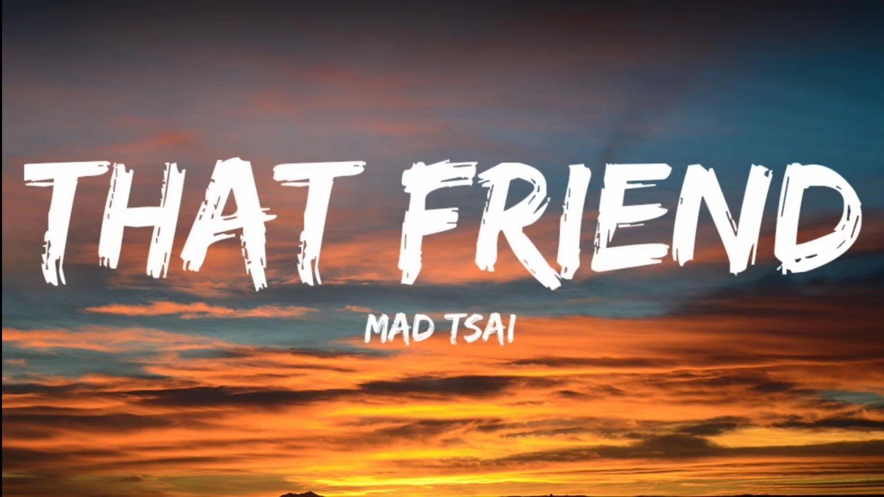 Mad Tsai- That Friend (Lyrics Video) - YouTube