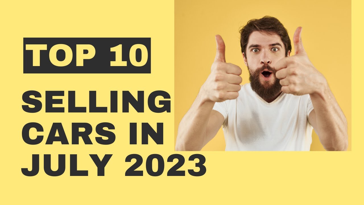 Unvelling the Top 10 best Selling Cars in the month of July 2023 ...