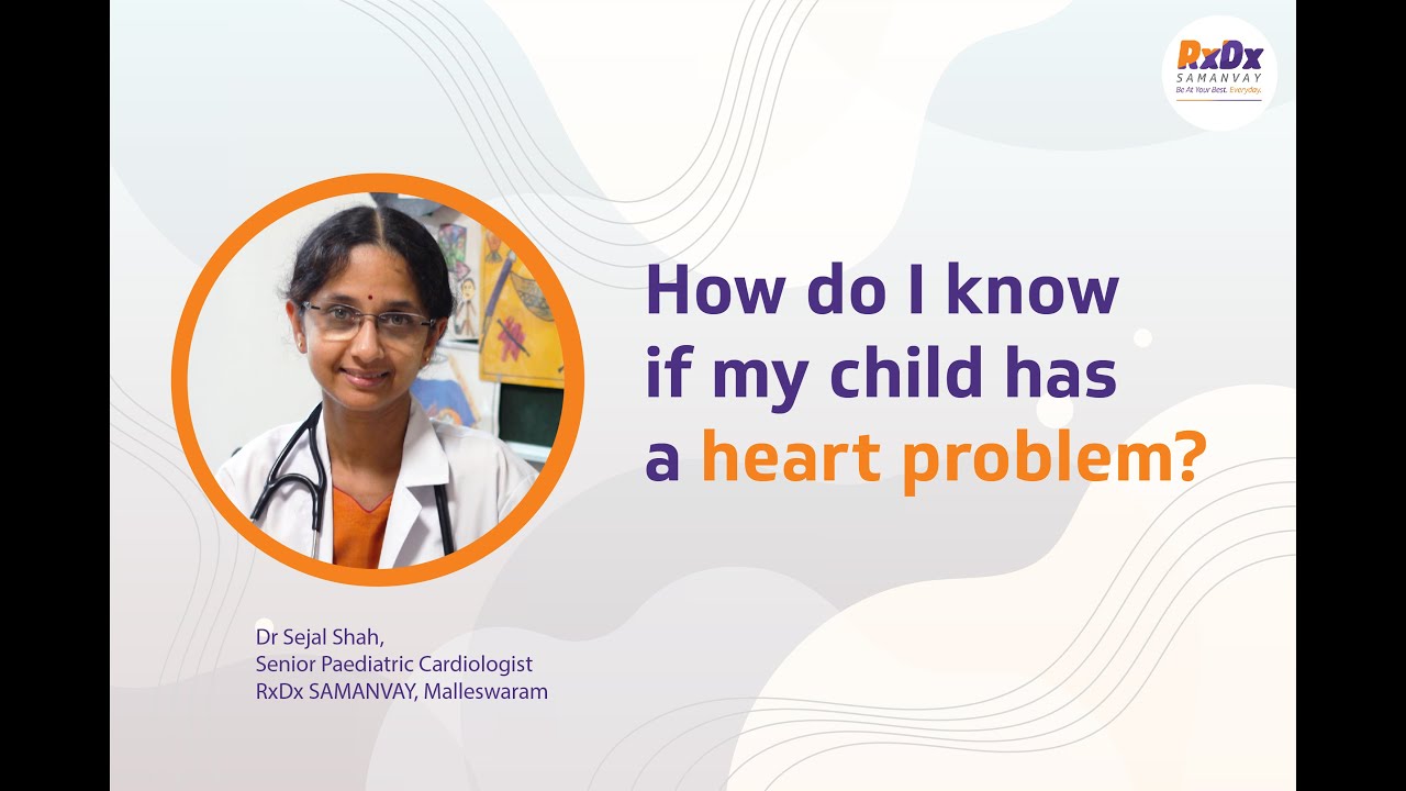 How do I know if my child has heart issue? Congenital Health Disorder ...