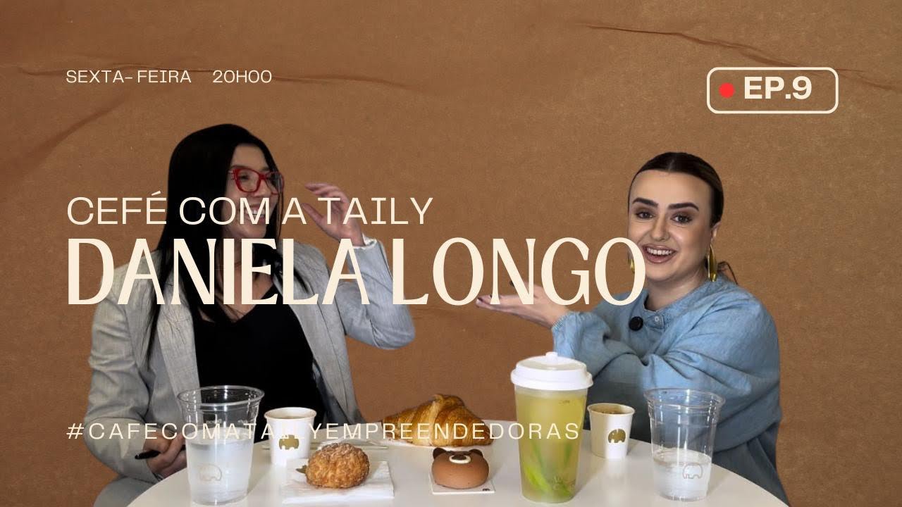 Ep.9 Café com a Taily Empreendedoras - Daniela Longo - YouTube