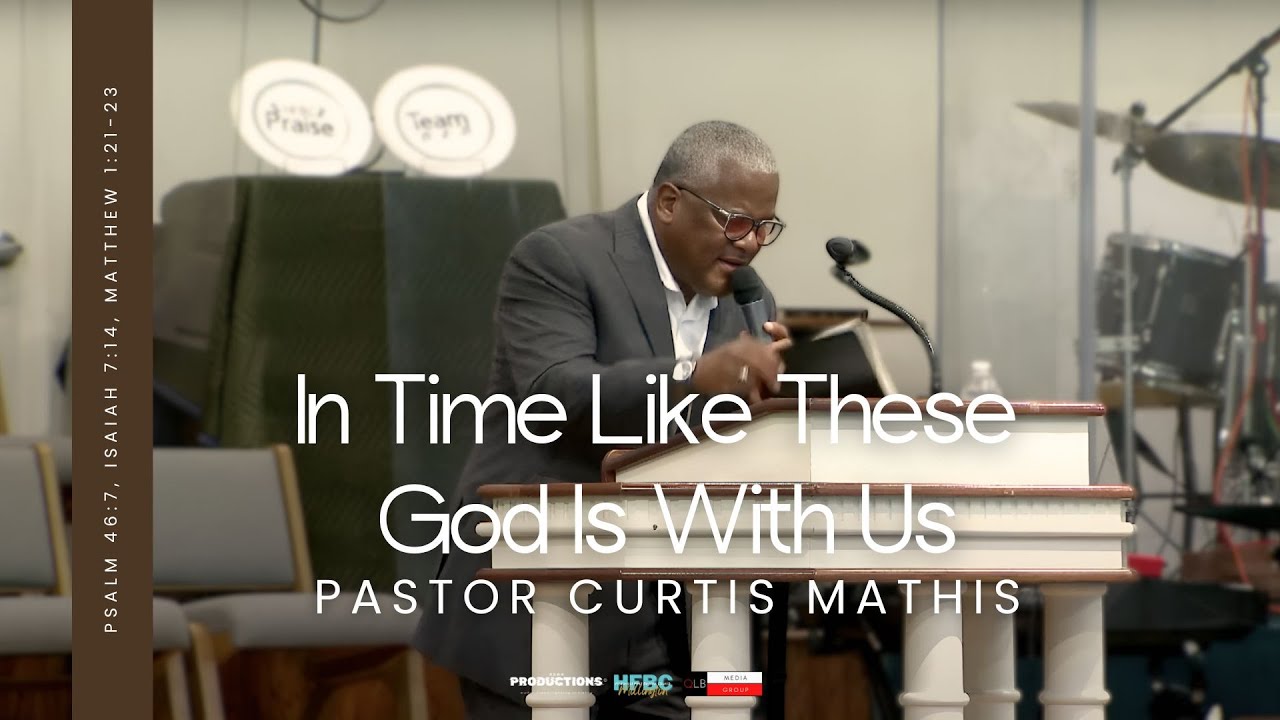 In Time Like These God Is With Us | Ps 46:7, Isaiah 7:14, Matthew 1:21-23 | Pastor Mathis (8.11. ...