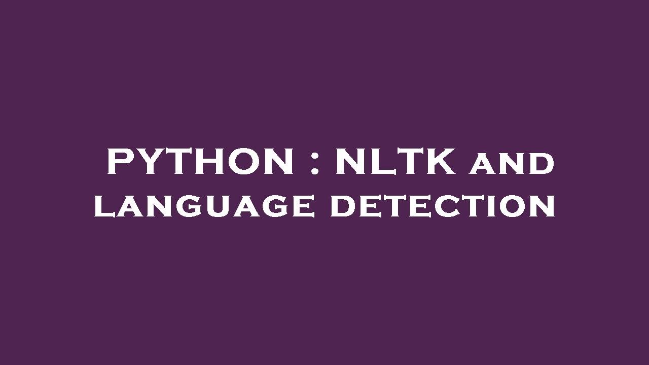 PYTHON : NLTK and language detection - YouTube