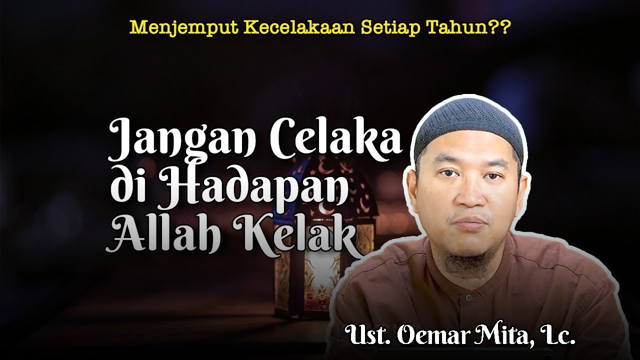 JANGAN SAMPAI CELAKA DI HADAPAN ALLAH | Ust. Oemar Mita, Lc. - YouTube