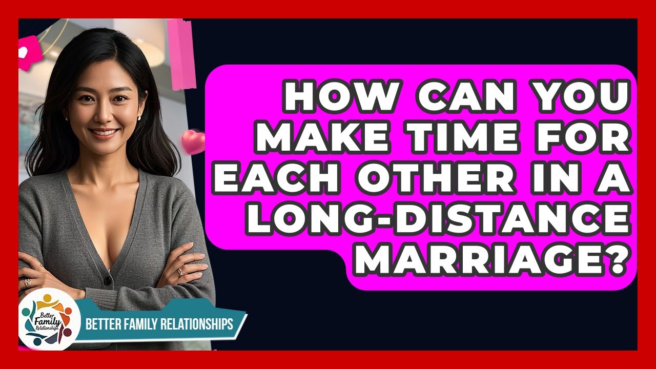 How Can You Make Time For Each Other In A Long-distance Marriage ...