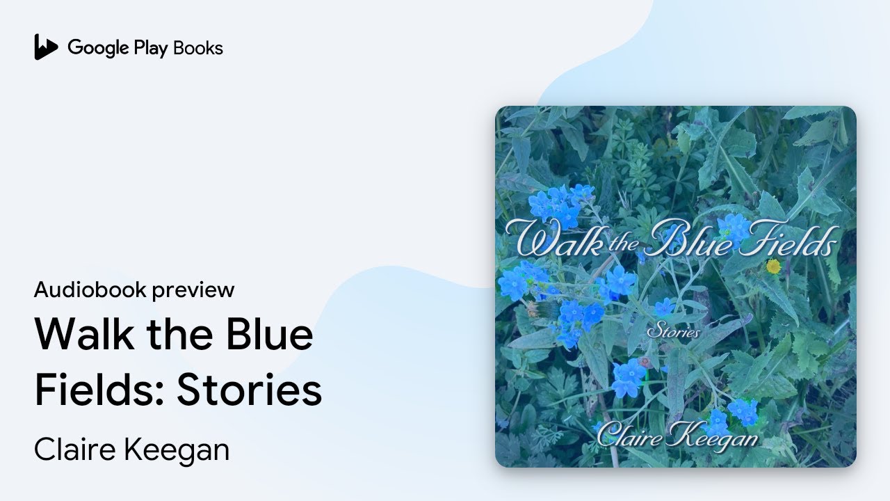 Walk the Blue Fields: Stories by Claire Keegan · Audiobook preview - YouTube
