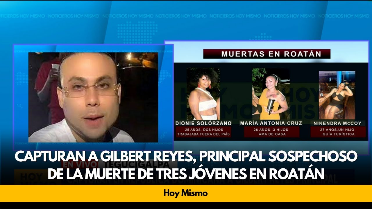 Capturan a Gilbert Reyes, principal sospechoso de la muerte de tres ...