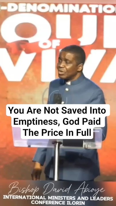 You Are Not Saved Into Emptiness, God Paid The Price In Full.- Bishop David Abioye - YouTube