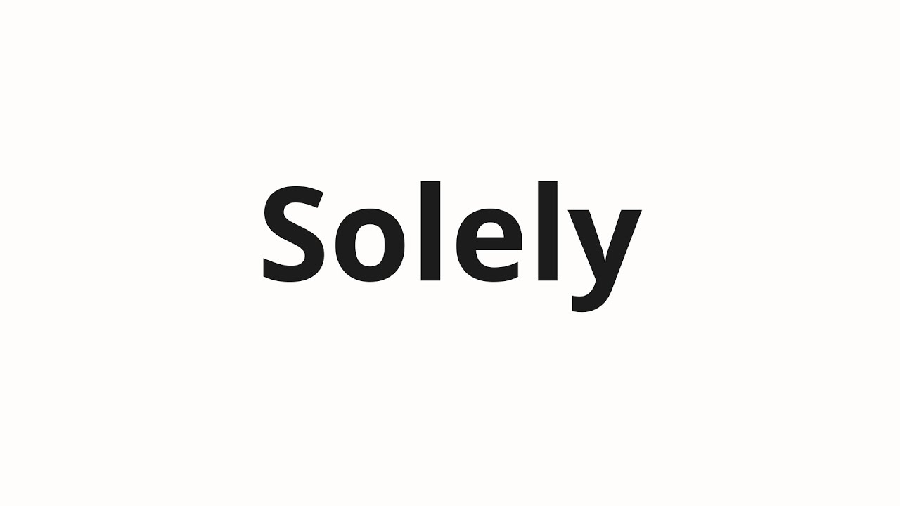 How to pronounce Solely - YouTube