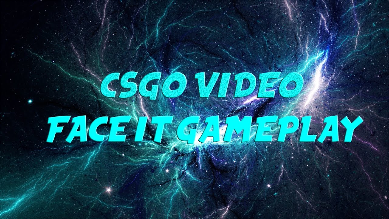 Csgo Face it Gameplay - YouTube