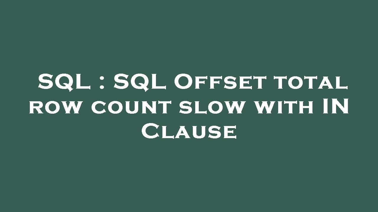 SQL SQL Offset Total Row Count Slow With IN Clause YouTube sql-sql-offset-total-row-count-slow-with-in-clause-youtube
