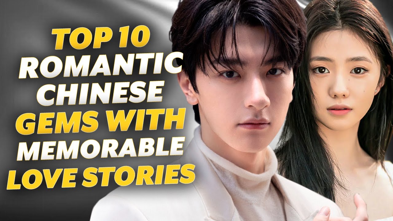 Top 10 Romantic Chinese Gems With Unforgettable Love Stories - YouTube