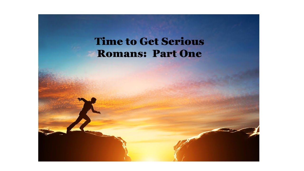 Time to Get Serious: Romans Part 1 - YouTube