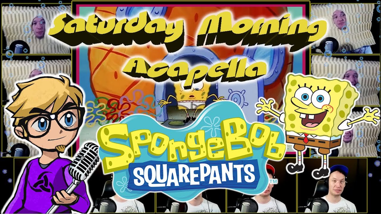 SpongeBob SquarePants - Saturday Morning Acapella - YouTube