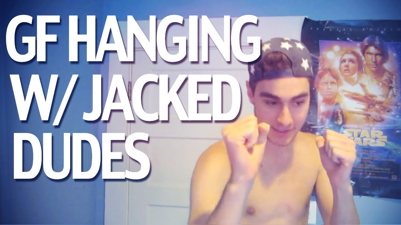 Q&A - Girlfriend Hanging Out With Jacked Dudes - YouTube