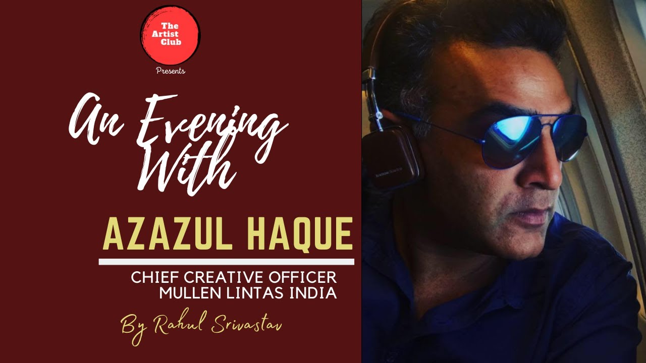 An Evening with Azazul Haque | Chief Creative Officer, Mullen Lintas ...