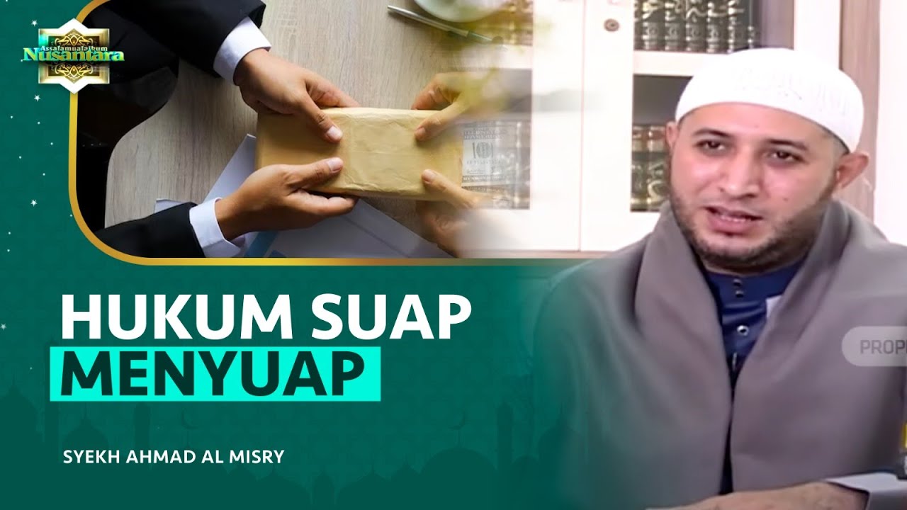 Hukum Suap Menyuap dalam Islam | Syekh Ahmad Al Misry - Assalamualaikum ...