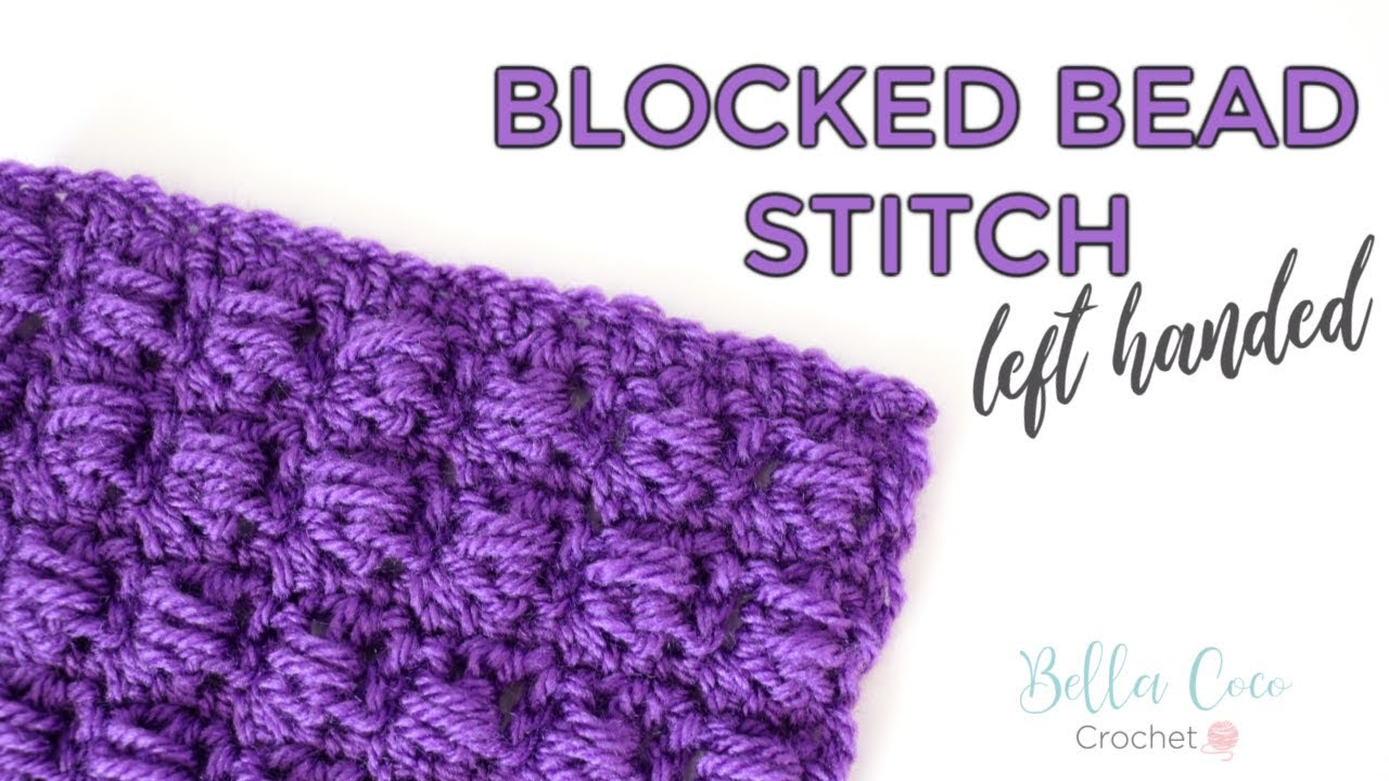 LEFT HANDED CROCHET: BLOCKED BEAD STITCH | Bella Coco Crochet - YouTube