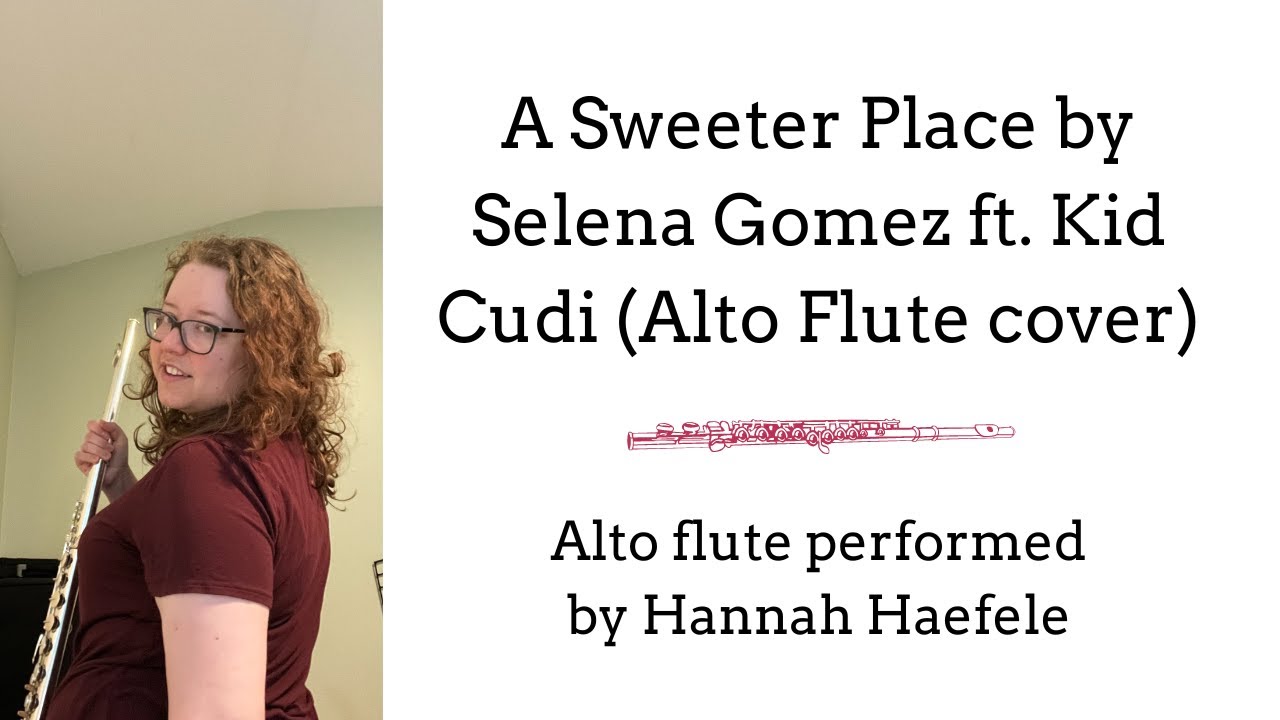 Selena Gomez - A Sweeter Place ft. Kid Cudi - Alto Flute Cover - Hannah ...