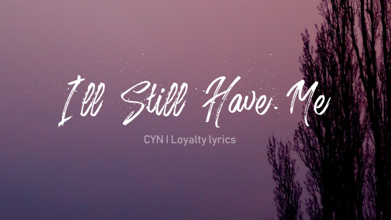 I’ll Still Have Me - CYN - Lyrics - YouTube