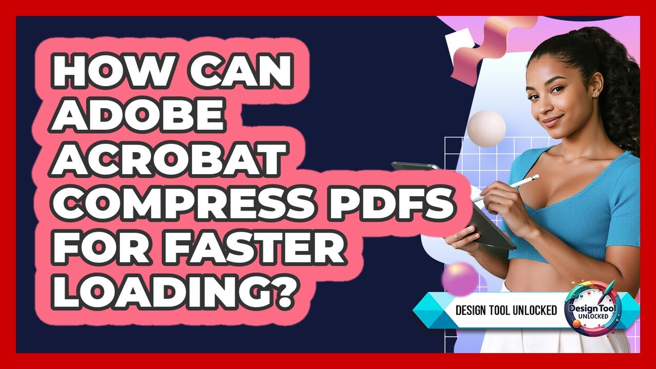 How Can Adobe Acrobat Compress PDFs For Faster Loading? - Design Tool ...