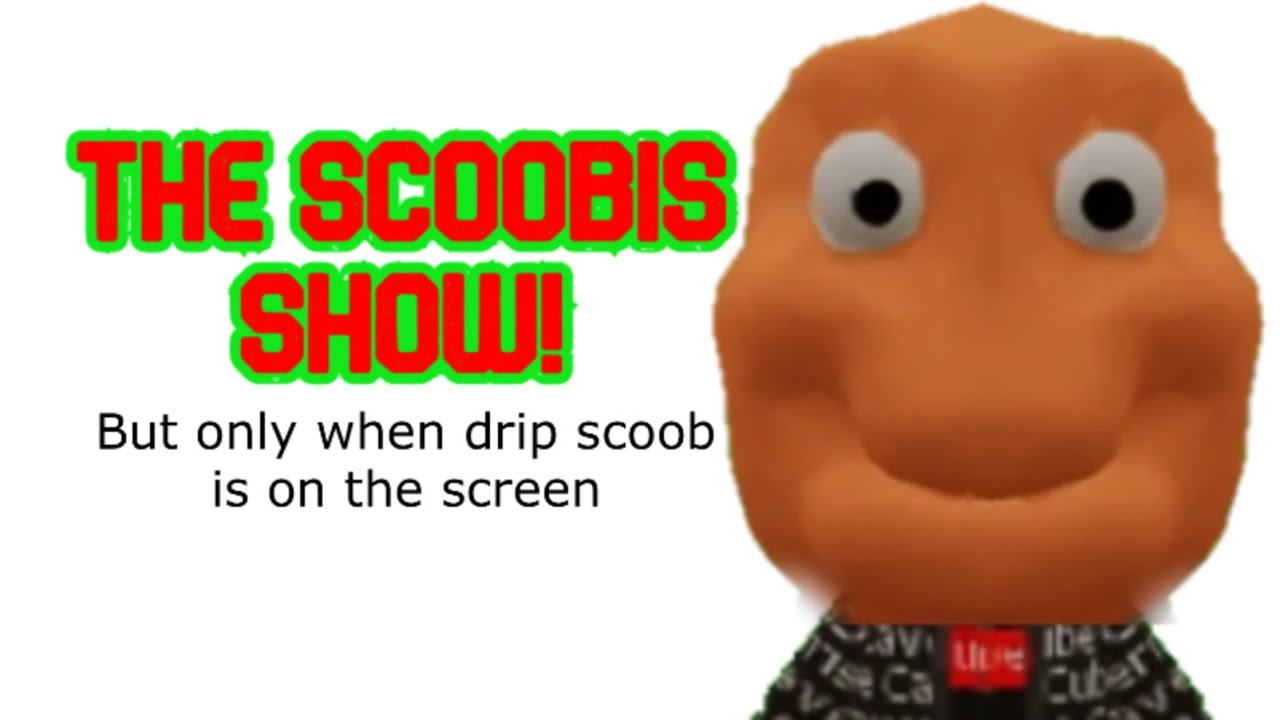 the scoobis show but only when drip scoob is on screen - YouTube