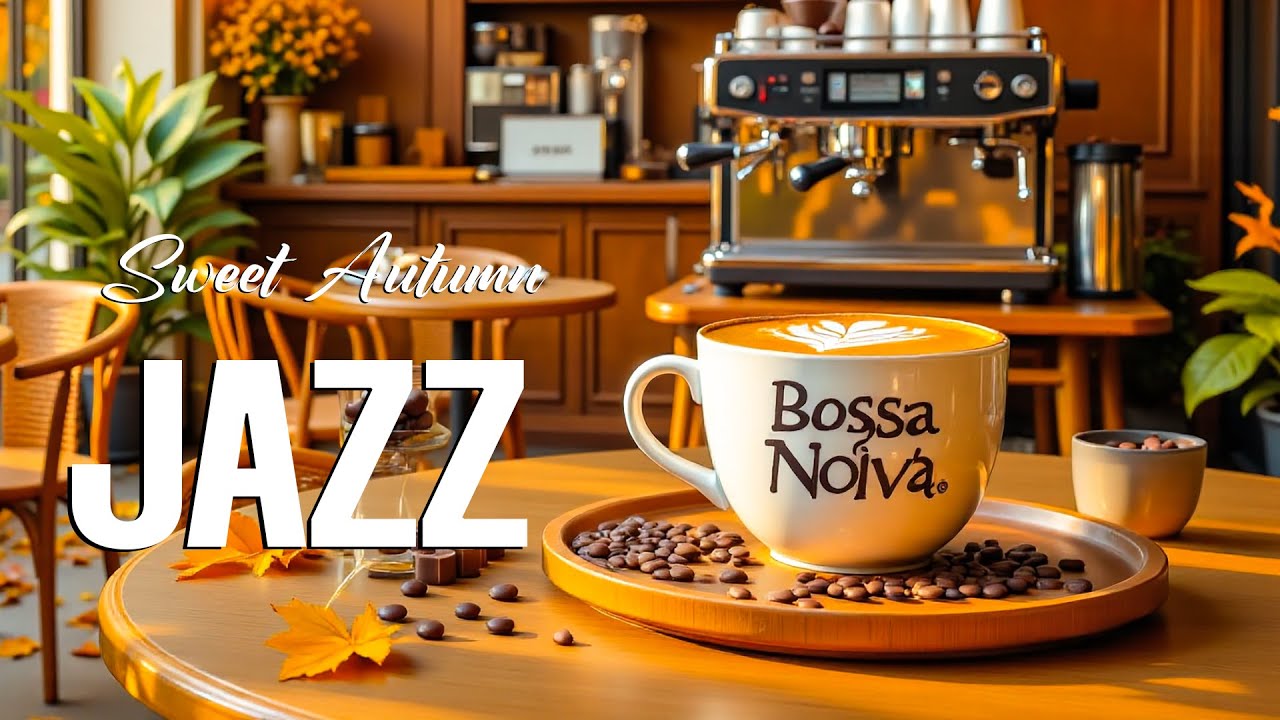 Sweet Jazz Music With Elegant Autumn Bossa Nova ~ Background Cafe Music ...